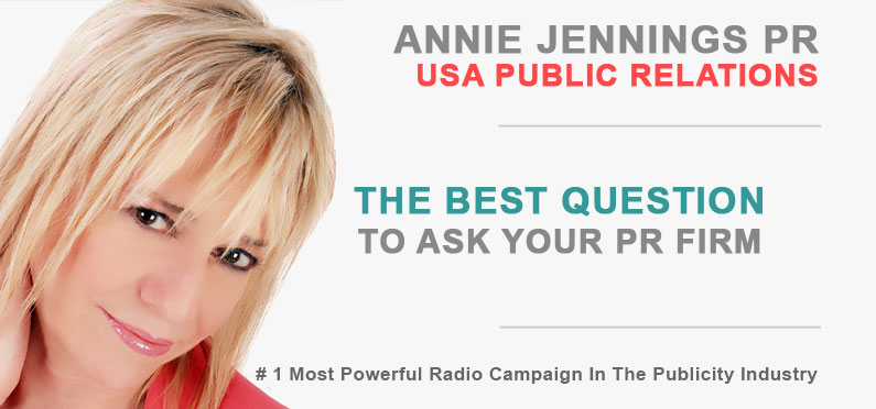 Publicity: The Best Question To Ask Your PR Firm | Annie Jennings PR